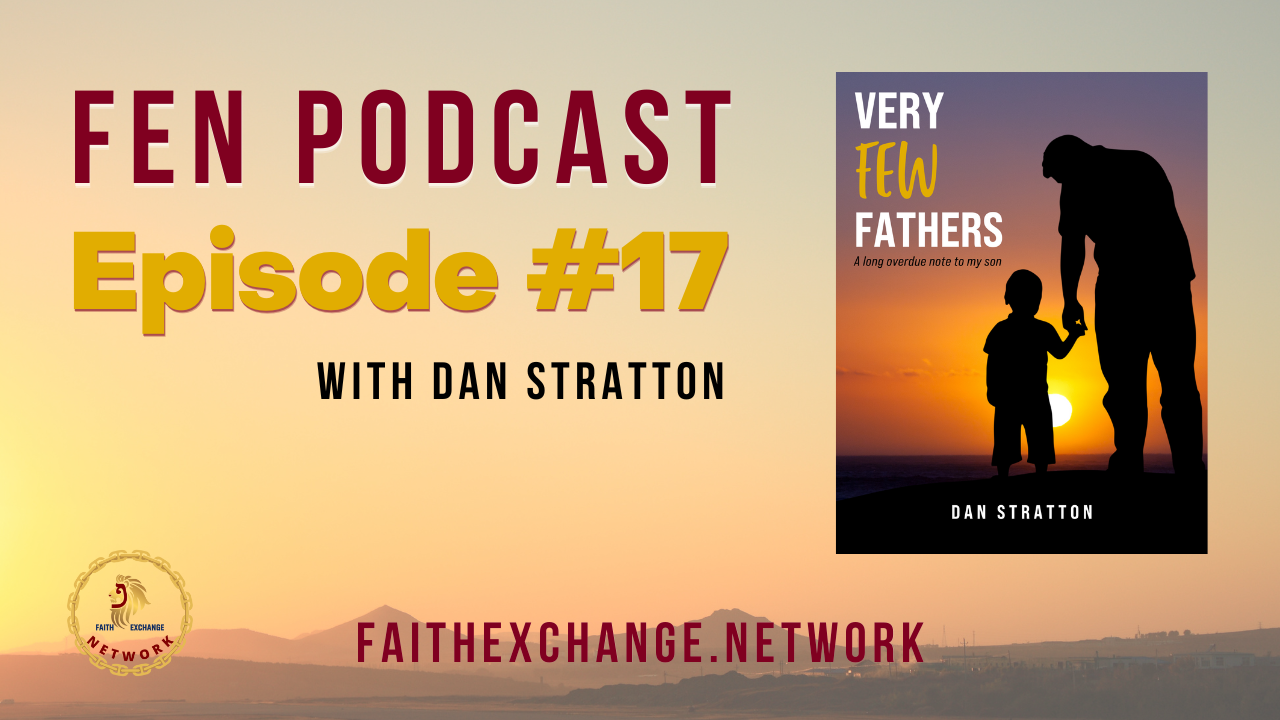Faith Exchange Network – Very Few Fathers – Episode 017 - Faith Exchange Network